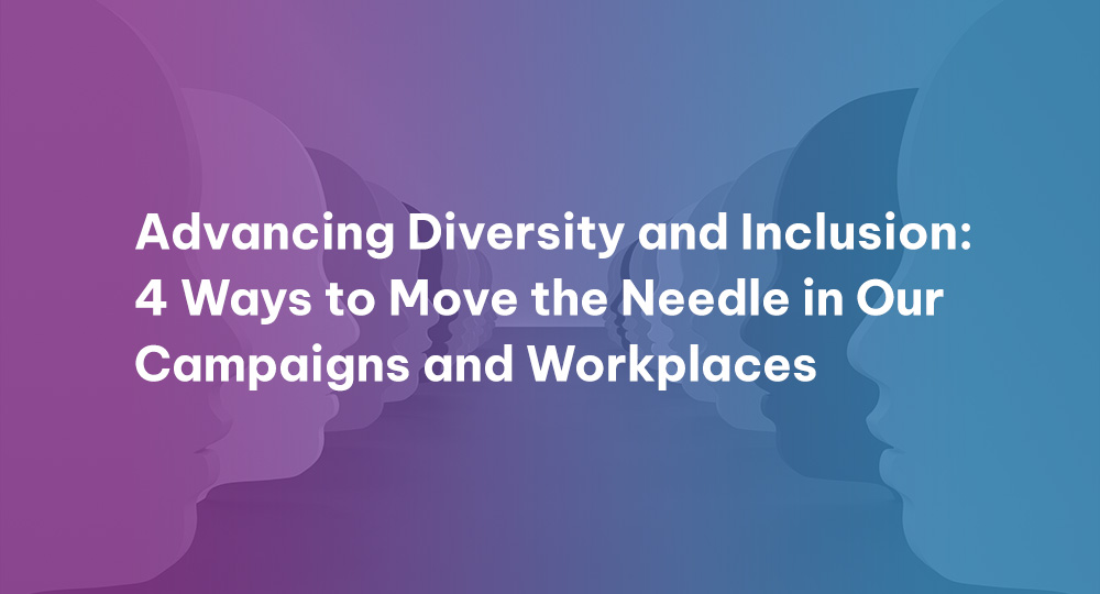 Advancing Diversity and Inclusion: 4 Ways to Move the Needle in Our ...