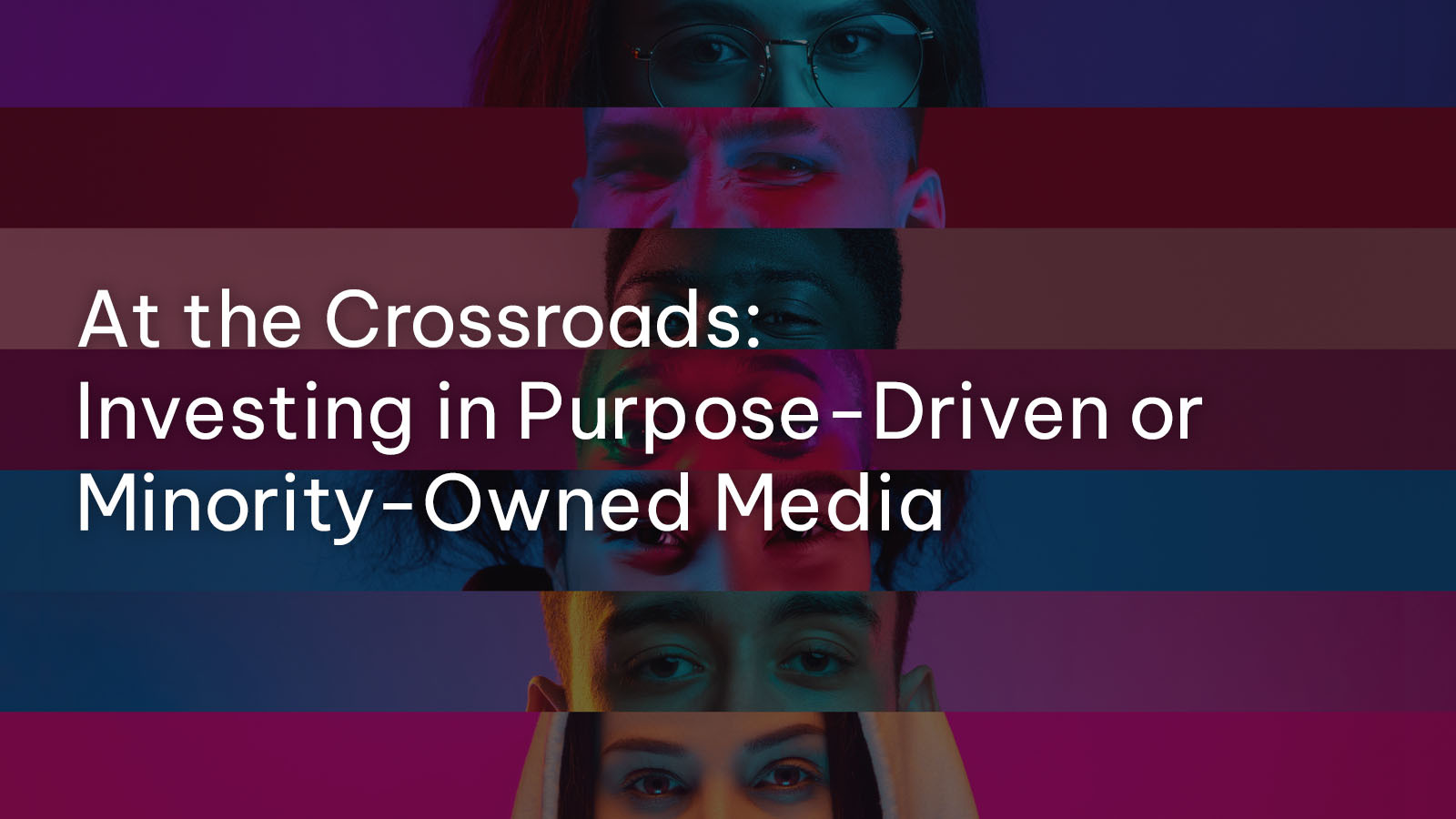 At the Crossroads: Investing in Purpose-Driven or Minority-Owned Media ...