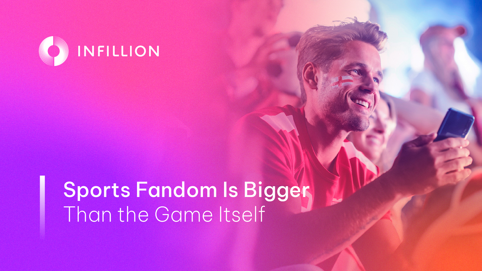 Sports Fandom Is Bigger Than the Game Itself - Infillion